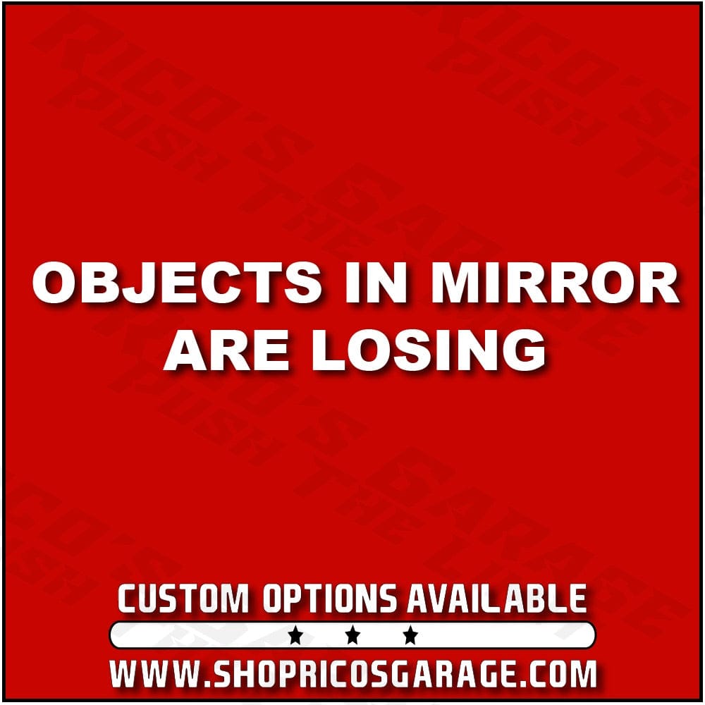 Objects In Mirror Are Losing Sticker Decal - Custom Vinyl Decals and ...
